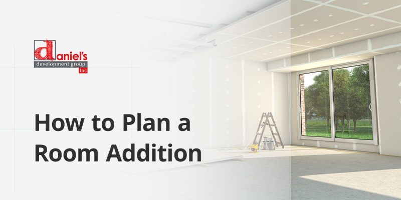 How to Plan a Room Addition | Daniel's Development Group